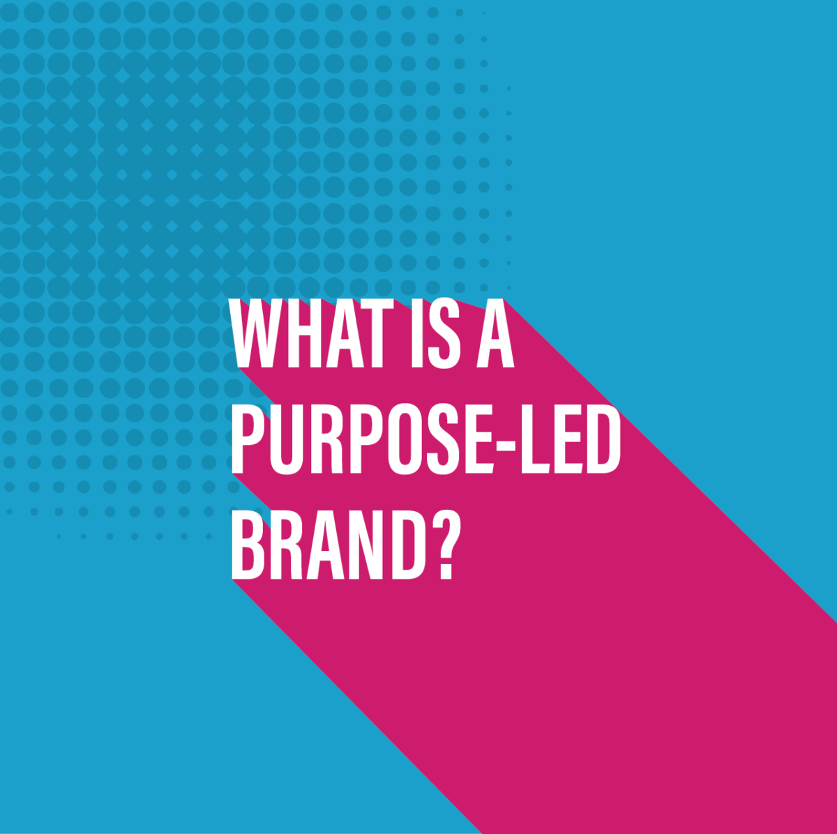 What is a purpose-led brand? The power of brand purpose | Pixels Ink